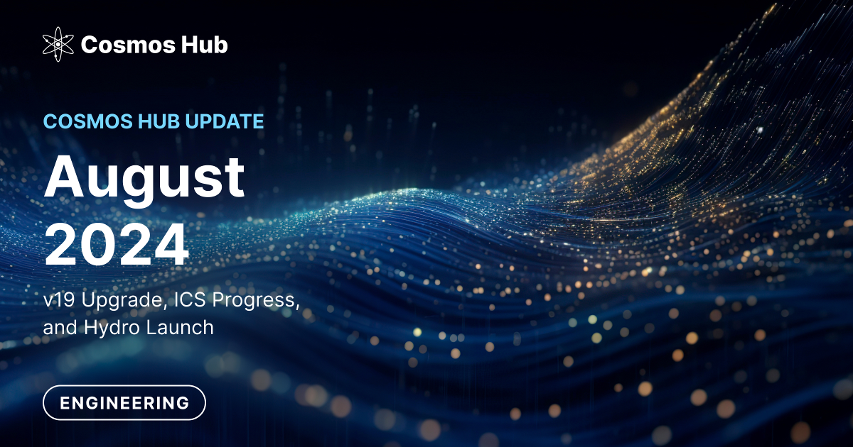 The Informal Blog - Cosmos Hub August 2024 Update: v19 Upgrade, ICS Progress, and Hydro Launch