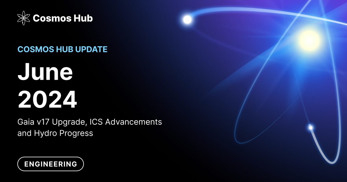 The Informal Blog - Cosmos Hub Update June 2024: Gaia v17 Upgrade, ICS Advancements & Hydro Progress